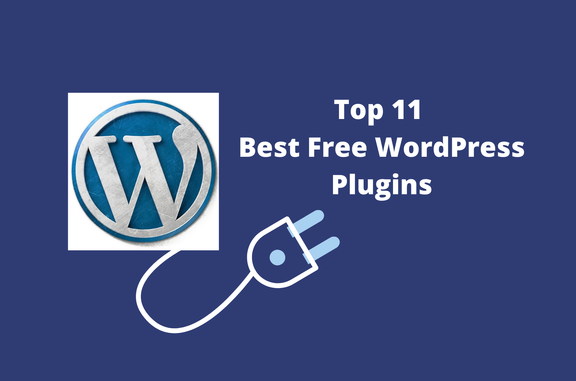 11 Best WordPress Plugins For Your Site (Free)